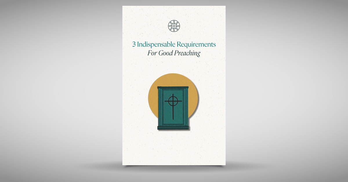 3 Indispensable Requirements For Good Preaching