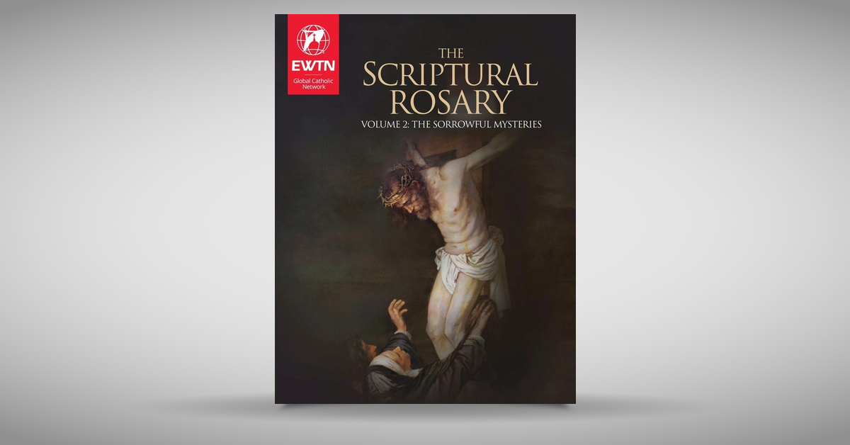 The Scriptural Rosary: Vol. 2: The Sorrowful Mysteries
