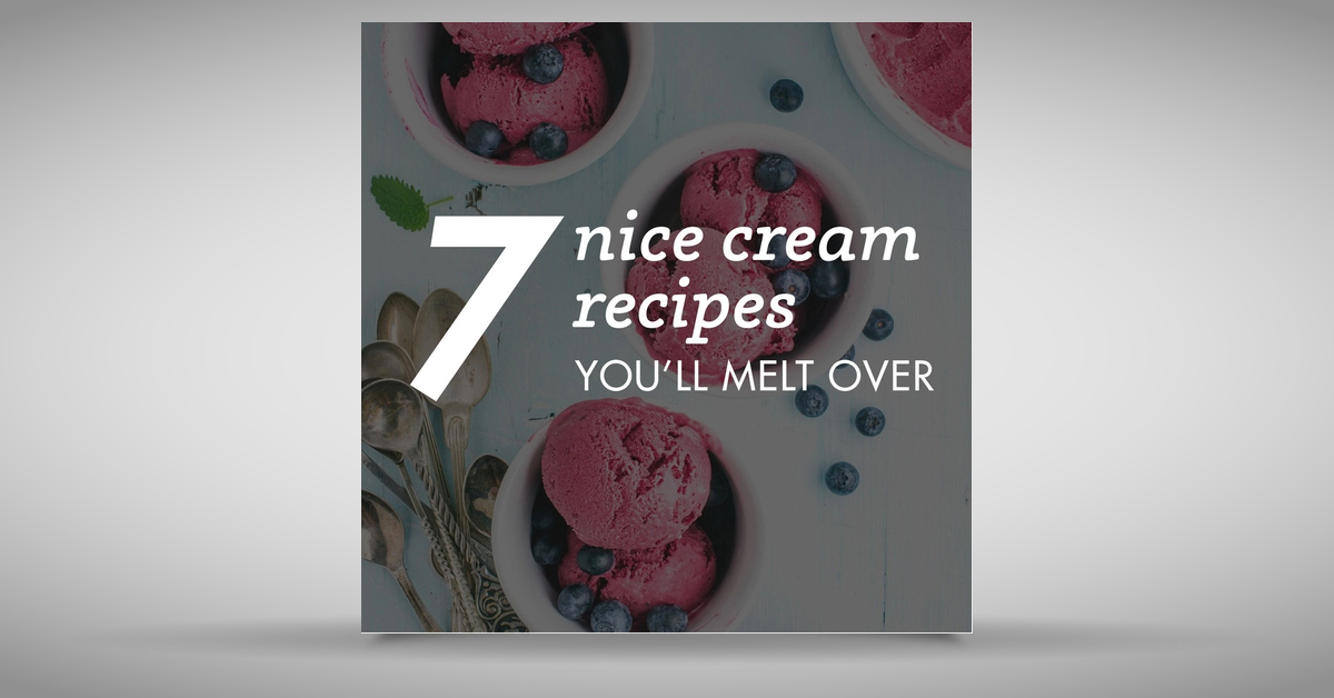 7 Nice Cream Recipes You'll Melt Over