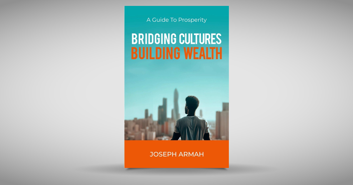 Bridging Cultures Building Wealth - Joseph Armah Ebook